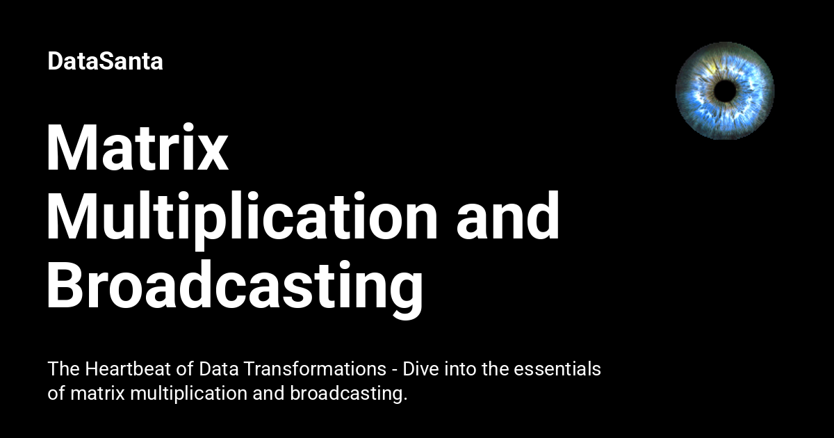Matrix Multiplication and Broadcasting - DataSanta